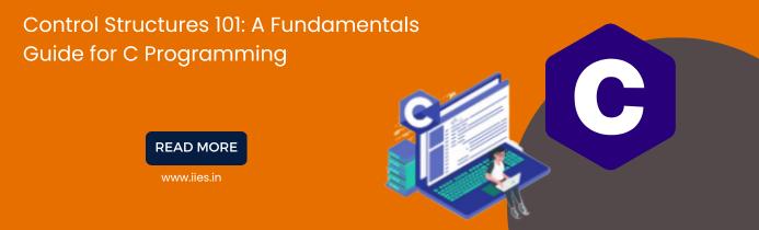 Control Structures 101 Fundamentals Guide For C Programming Iies Iies
