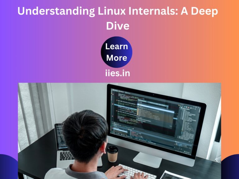 Understanding Linux Internals: A Deep Dive - IIES