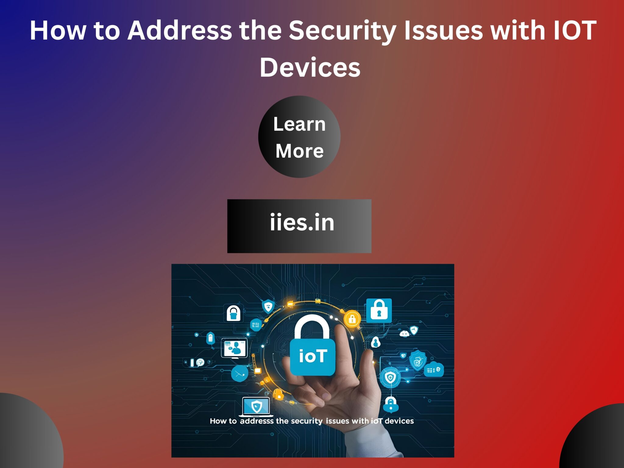 How to Address the Security Issues with IOT Devices