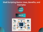 Shell Scripting Basics: Uses, Benefits, and Examples