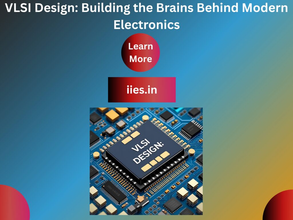 VLSI Design: Building The Brains Of Modern Technology