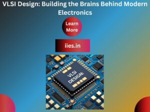 VLSI Design: Building The Brains Of Modern Technology